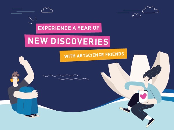 ArtScience Friends Online Purchase | ArtScience Museum | Marina Bay Sands